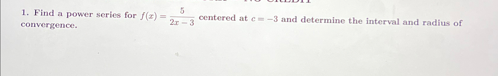 Solved Find a power series for f(x)=52x-3 ﻿centered at c=-3 | Chegg.com