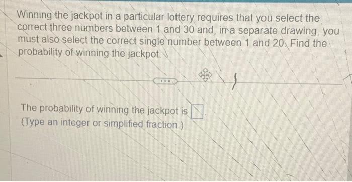 Solved Winning the jackpot in a particular lottery requires | Chegg.com