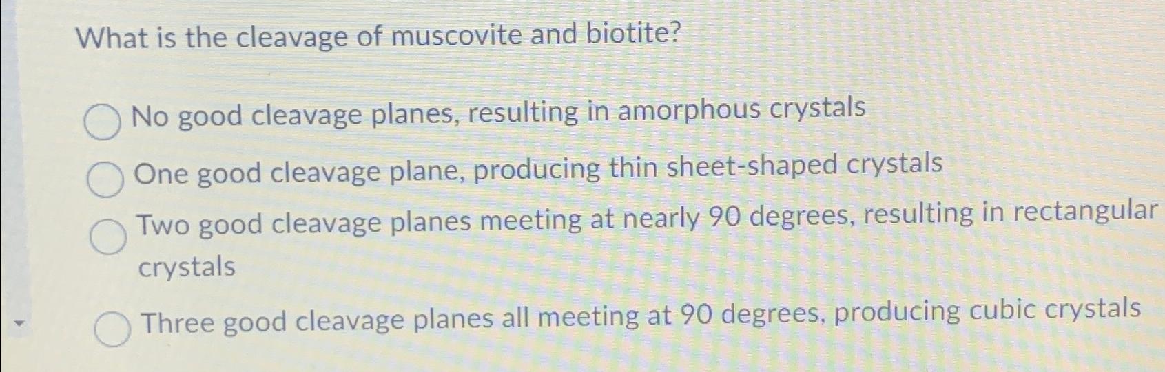 Solved What is the cleavage of muscovite and biotite?No good | Chegg.com