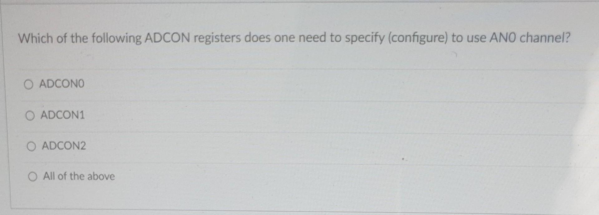 Solved Which of the following ADCON registers does one need | Chegg.com