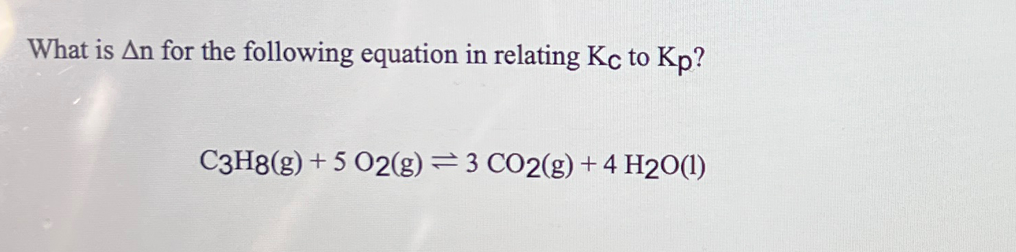 Solved What is Δn ﻿for the following equation in relating Kc | Chegg.com