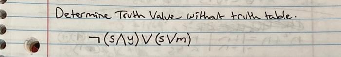 Solved Determine Truth Valve without truth table. | Chegg.com