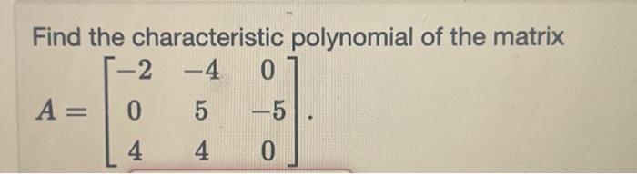 Solved Find the characteristic polynomial of the matrix -2 | Chegg.com