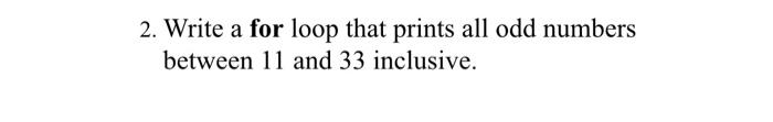 Solved 2. Write a for loop that prints all odd numbers | Chegg.com