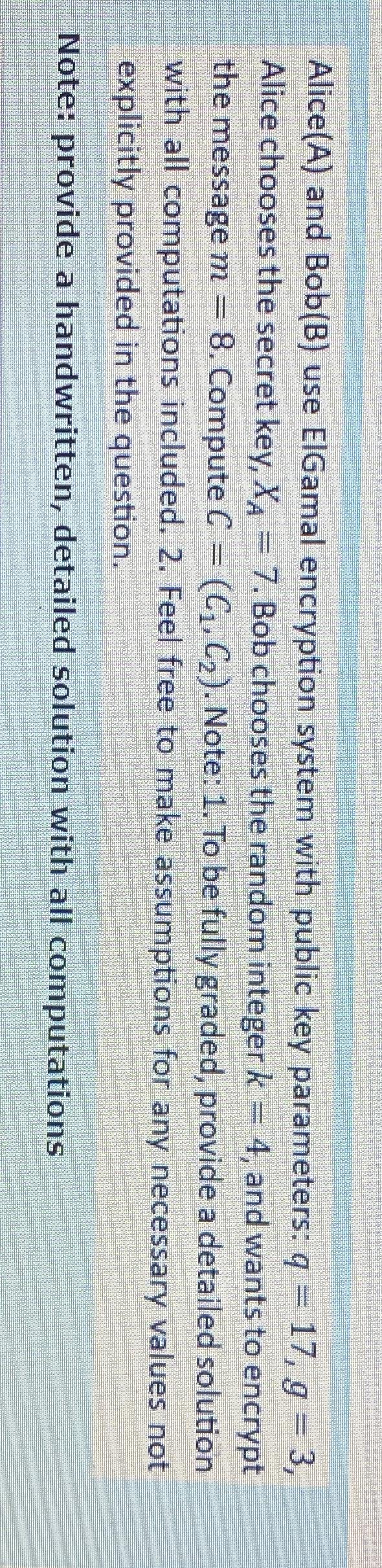 Solved Alice(A) ﻿and Bob(B) ﻿use ElGamal encryption system | Chegg.com