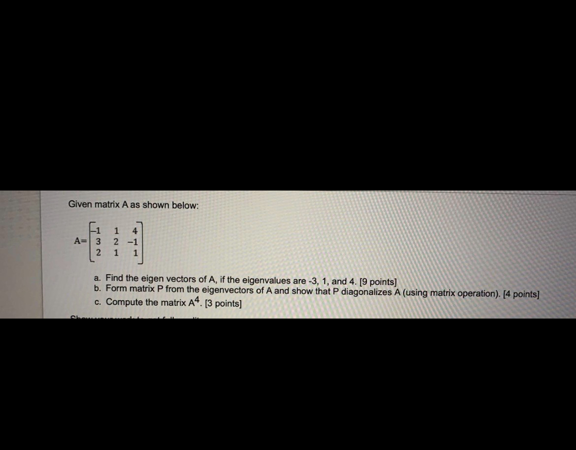 Solved Given matrix A as shown below:A=[-11432-1211]a. ﻿Find | Chegg.com