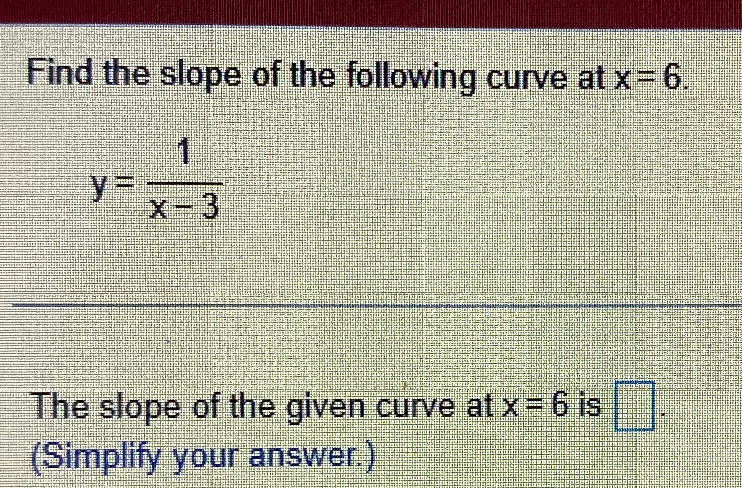 Solved Find the slope of the following curve at | Chegg.com