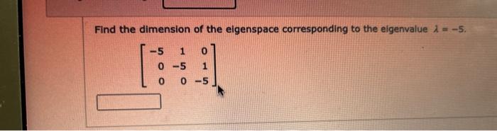 Solved Find the dimension of the eigenspace corresponding to | Chegg.com