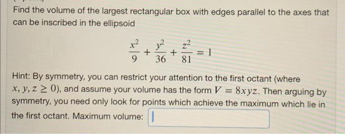 Solved Find the volume of the largest rectangular box with | Chegg.com
