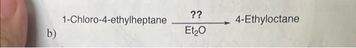 Solved 1-Chloro-4-ethylheptane Et2O? 4-Ethyloctane b) | Chegg.com