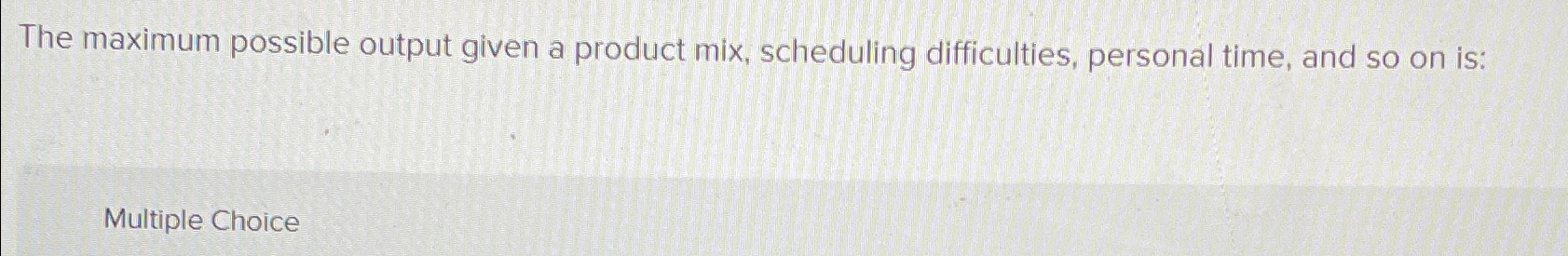Solved The maximum possible output given a product mix, | Chegg.com