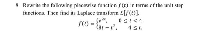 Solved 8. Rewrite the following piecewise function f(t) in | Chegg.com