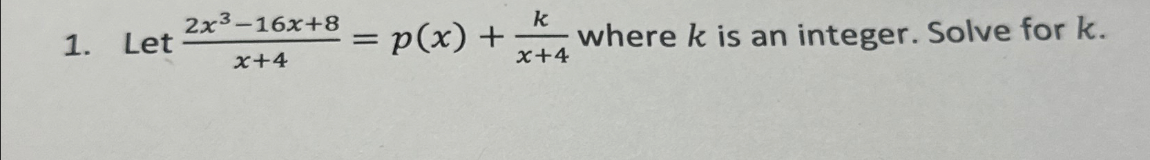 Solved Let 2x3-16x+8x+4=p(x)+kx+4 ﻿where k ﻿is an integer. | Chegg.com