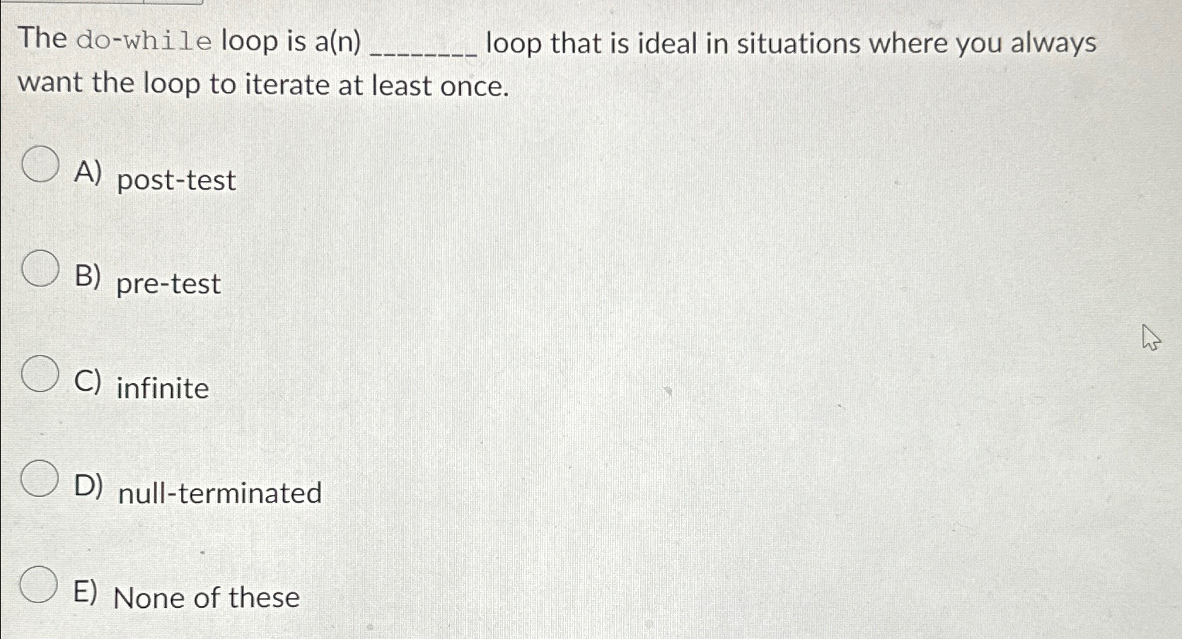 Solved The do-while loop is a(n) ﻿loop that is ideal in | Chegg.com