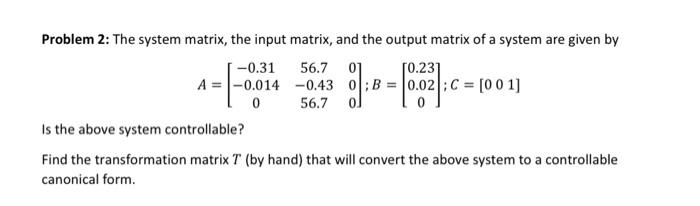 Solved Problem 2: The system matrix, the input matrix, and | Chegg.com