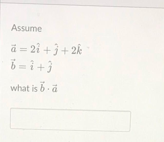 Solved Assume a=2i^+j^+2k^b=i^+j^ what is b⋅a | Chegg.com