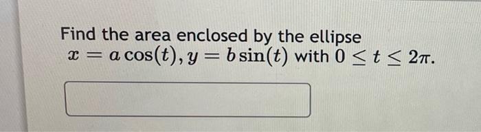 Solved Find the area enclosed by the ellipse | Chegg.com
