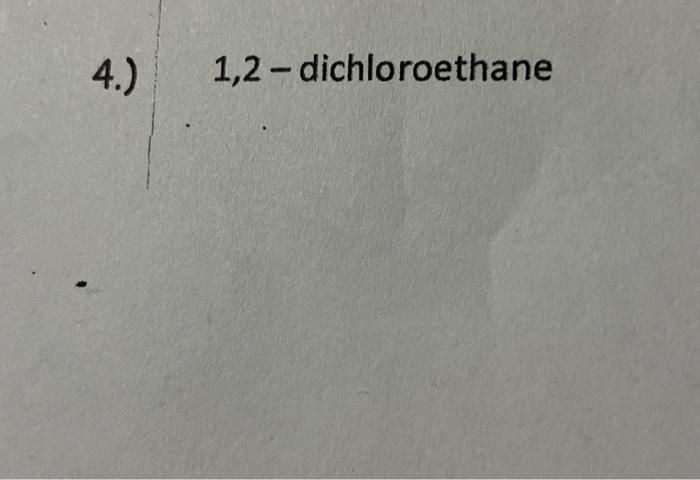 Solved 4.) 1,2-dichloroethane | Chegg.com