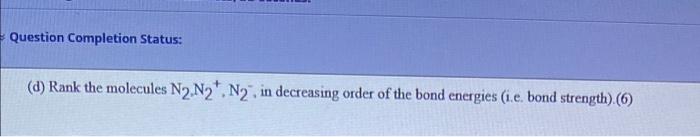 Solved Question Completion Status: (d) Rank the molecules N2 | Chegg.com