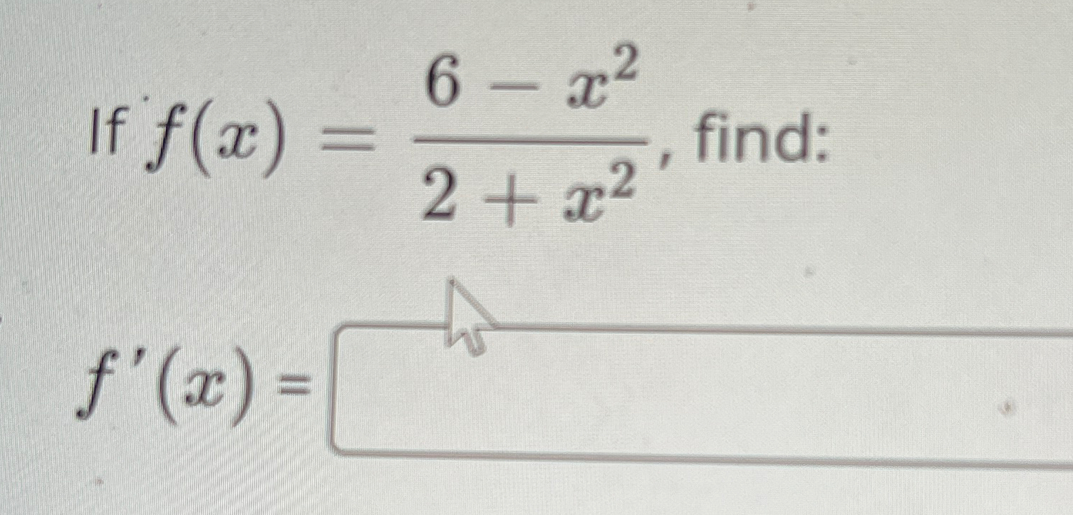 Solved If f(x)=6-x22+x2, ﻿find:f'(x)= | Chegg.com