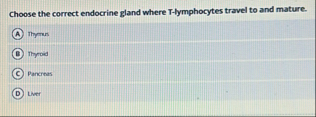 Solved Choose the correct endocrine gland where | Chegg.com