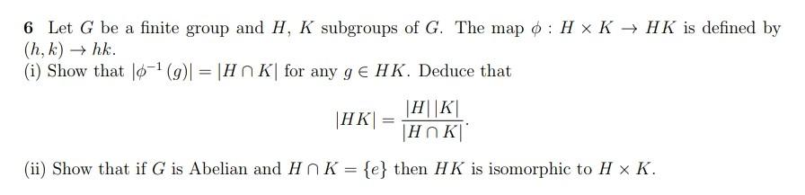 Solved 6 Let G be a finite group and H,K subgroups of G. The | Chegg.com