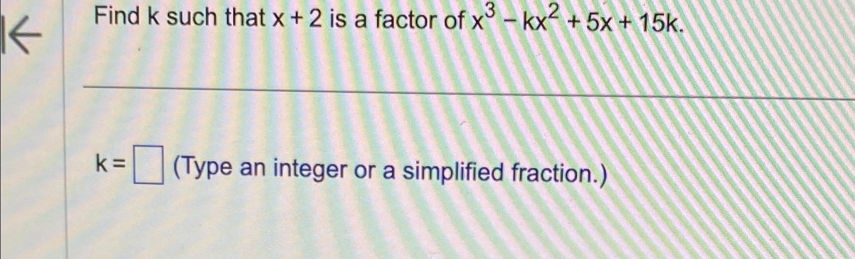 Solved Find k ﻿such that x+2 ﻿is a factor of | Chegg.com