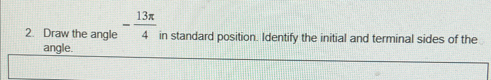 Draw the angle -13π4 ﻿in standard position. Identify | Chegg.com