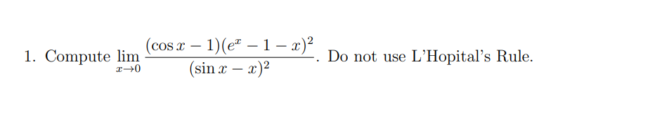 Solved Compute limx→0(cosx-1)(ex-1-x)2(sinx-x)2. ﻿Do not use | Chegg.com