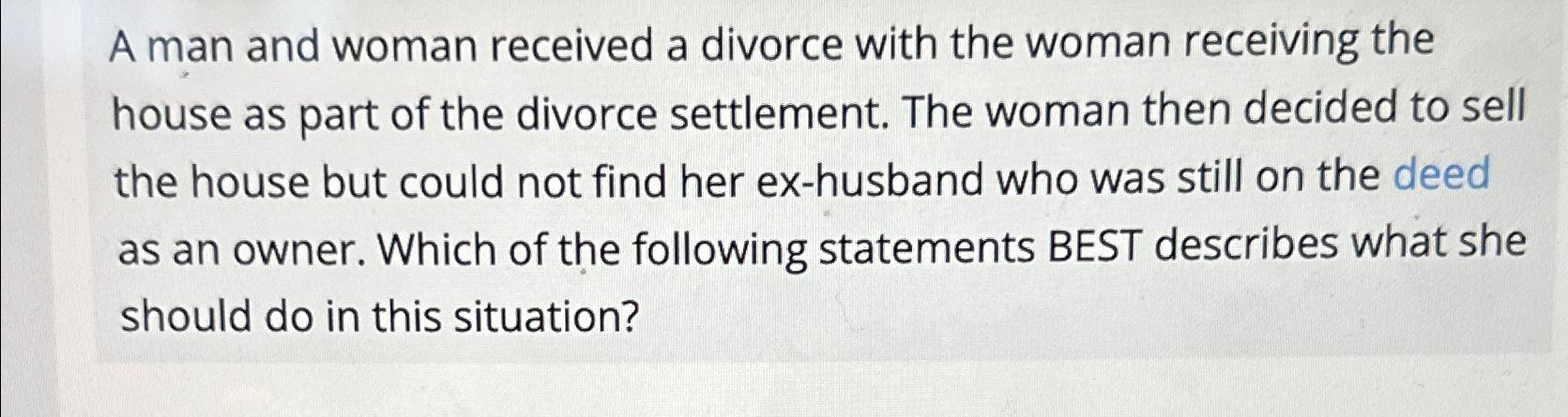 Solved A man and woman received a divorce with the woman | Chegg.com