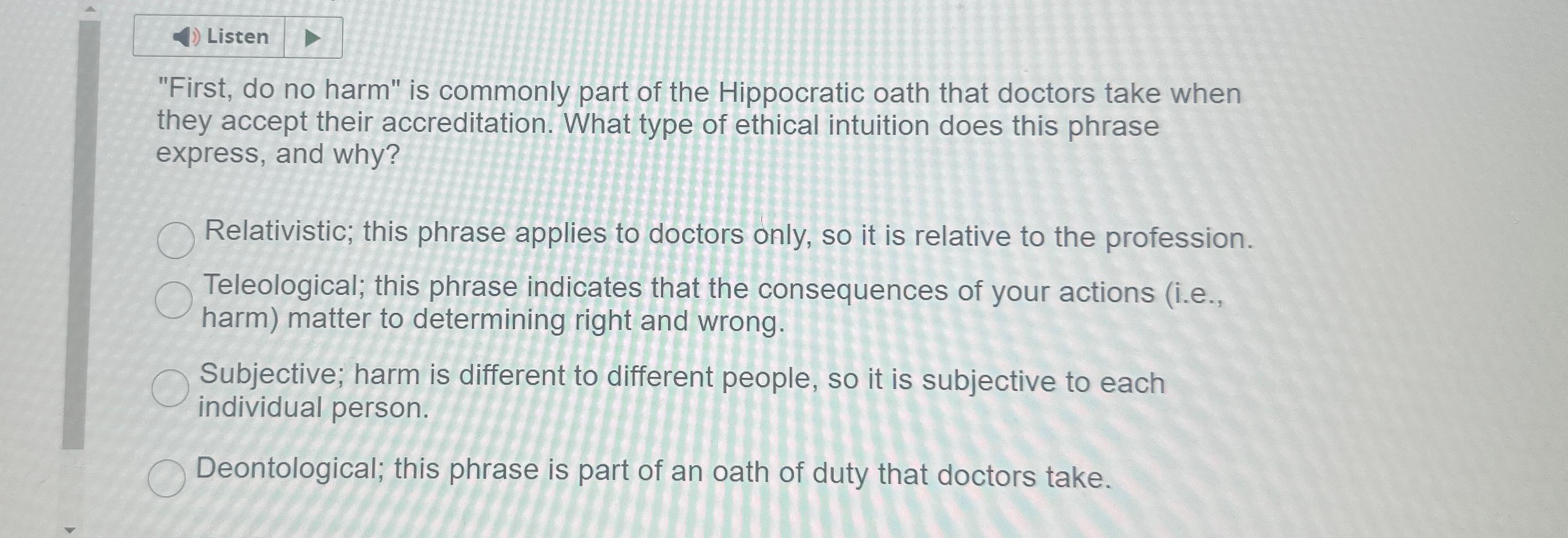 Solved Listen"First, do no harm" is commonly part of the | Chegg.com