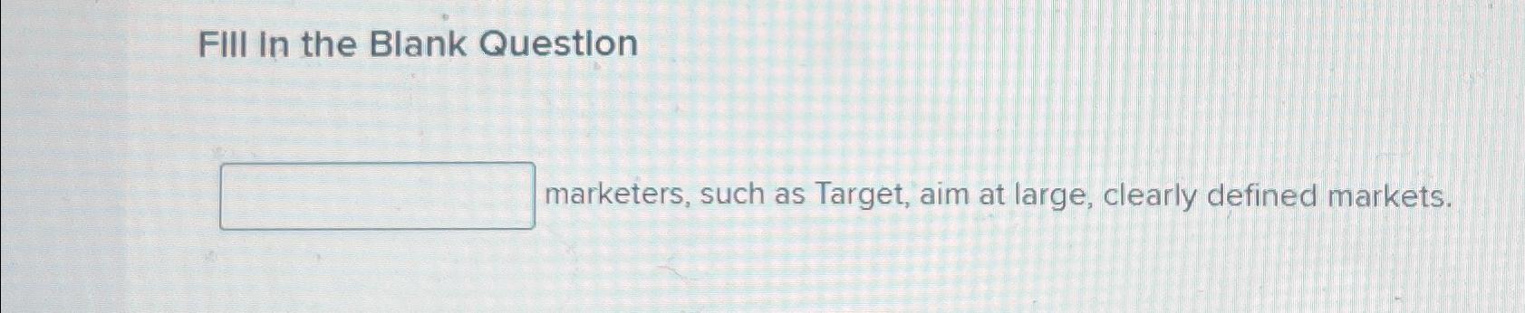 Solved FIII In the Blank Questionmarketers, such as Target, | Chegg.com
