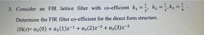 Solved 3. Consider an FIR lattice filter with co-efficient k | Chegg.com Solved 3. Consider an FIR lattice filter with co-efficient k | Chegg.com