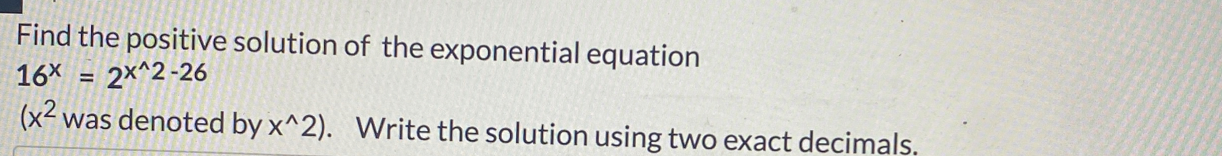 Solved Find the positive solution of the exponential | Chegg.com