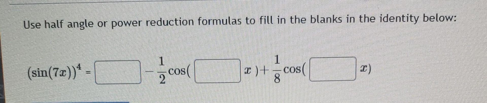 Solved use half angle or power reduction formulas to fill in | Chegg.com