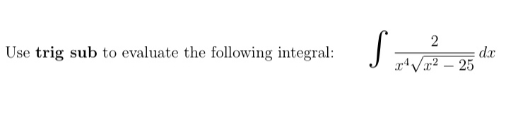 Solved Use trig sub to evaluate the following integral: | Chegg.com