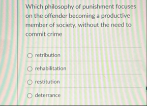 Solved Which philosophy of punishment focuses on the | Chegg.com