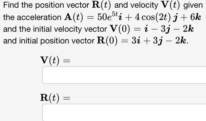 Solved Find the position vector R(t) and velocity V(t) given | Chegg.com