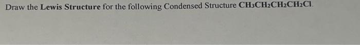 [Solved]: Draw the Lewis Structure for the following Conden
