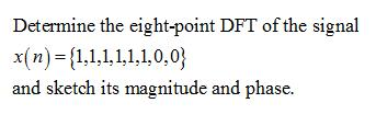 Solved Determine the eight-point DFT of the signal x(n) = | Chegg.com