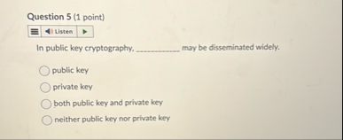 Solved Question 5 (1 ﻿point)In public key cryptography. | Chegg.com