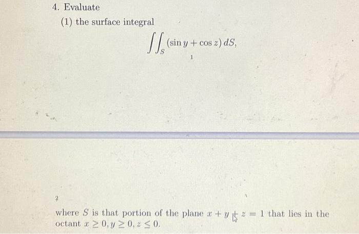 Solved 4. Evaluate (1) the surface integral ∬S(siny+cosz)dS | Chegg.com