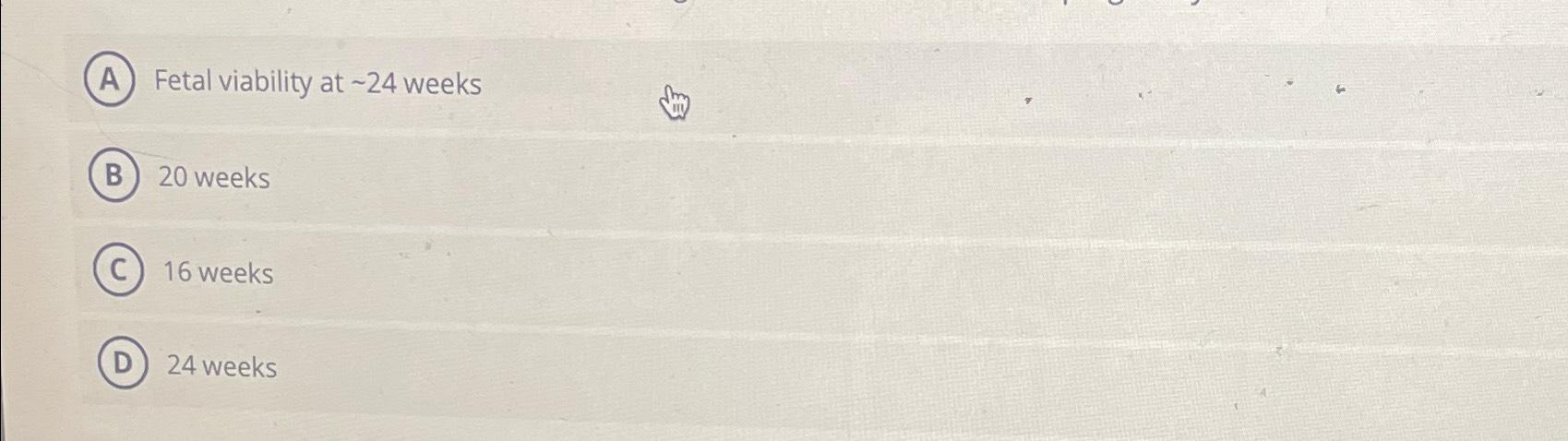 Solved Fetal viability at ∼24 ﻿weeks20 ﻿weeks16 ﻿weeks24 | Chegg.com