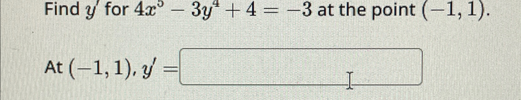 Solved Find y' ﻿for 4x5-3y4+4=-3 ﻿at the point (-1,1).At | Chegg.com
