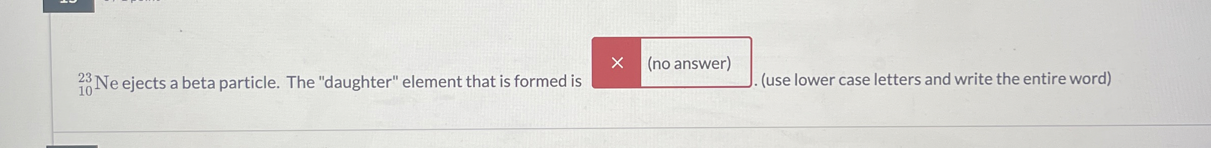 Solved ?1023Ne ﻿ejects a beta particle. The "daughter" | Chegg.com