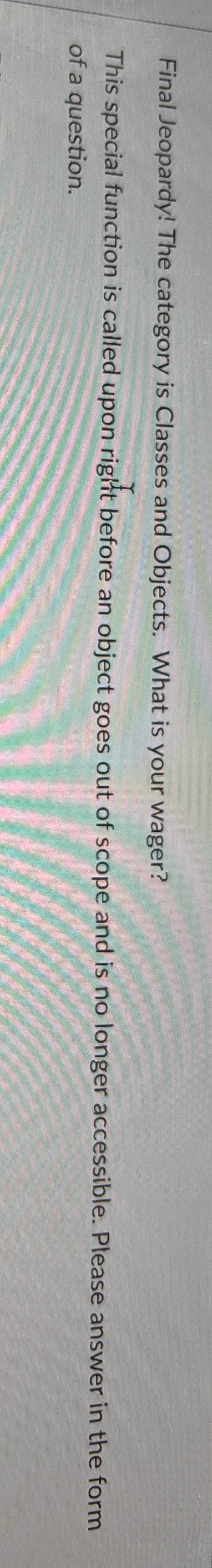 Solved Final Jeopardy! The category is Classes and Objects. | Chegg.com