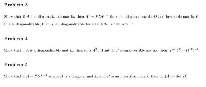 Solved Problem 3 Show that if A is a diagonalizable matrix, | Chegg.com