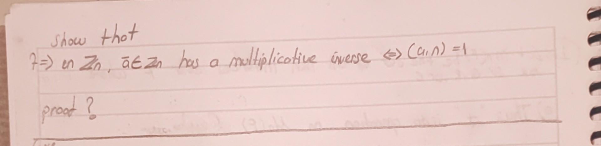 Solved snow thot f⇒ an Zn,aˉ∈Zn has a multiplicative inverse | Chegg.com