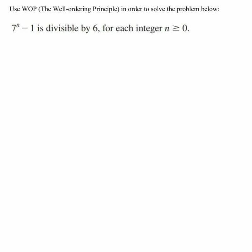 Solved Use WOP (The Well-ordering Principle) in order to | Chegg.com