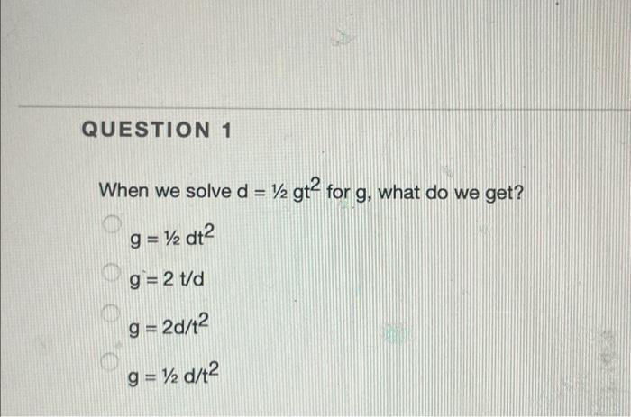 Solved QUESTION 1 When we solve d = ½ gt² for g, what do we | Chegg.com